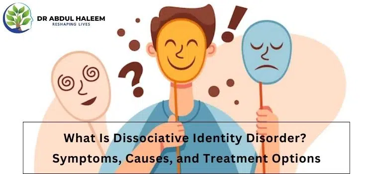 What Is Dissociative Identity Disorder | Dr Abdul Haleem