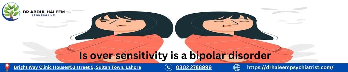 Is over sensitivity is a bipolar disorder? | Dr Abdul Haleem